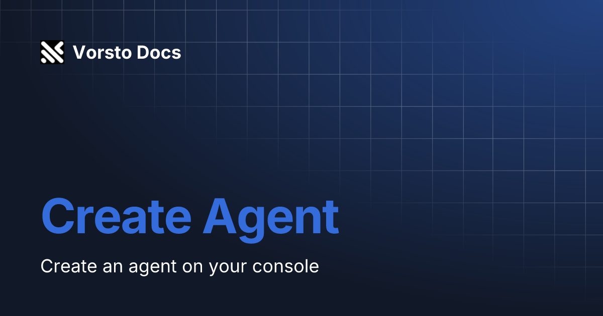Create Agent | Vorsto Docs